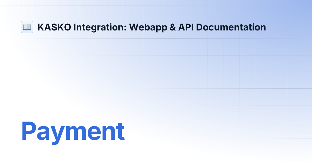 Payment | KASKO Integration: Webapp & API Documentation