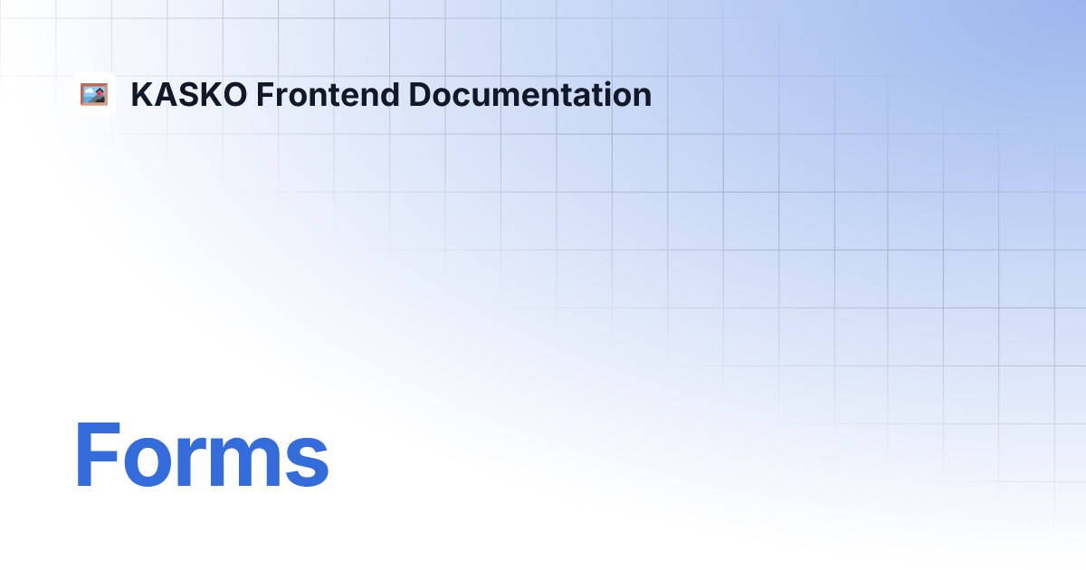 Forms | KASKO Frontend Documentation Forms | KASKO Frontend Documentation