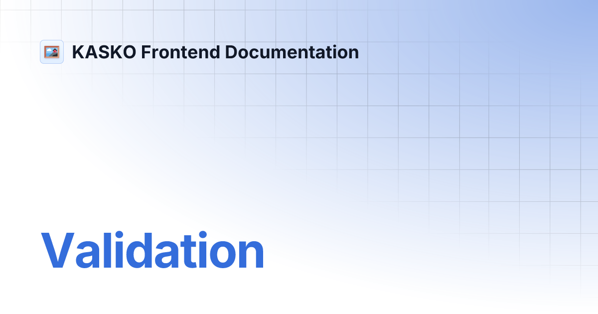 Validation | KASKO Frontend Documentation