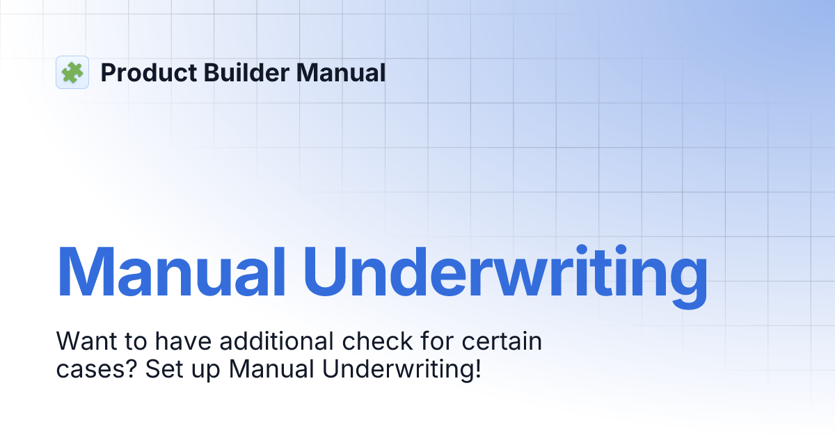 Manual Underwriting | Product Builder Manual